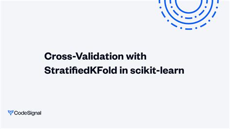 Cross Validation With Stratifiedkfold In Scikit Learn Codesignal Learn