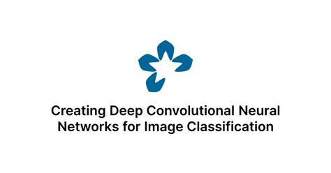Creating Deep Convolutional Neural Networks For Image Classification Dariah Campus