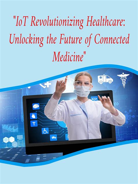 Iot Revolutionizing Healthcare Unlocking The Future Of Connected