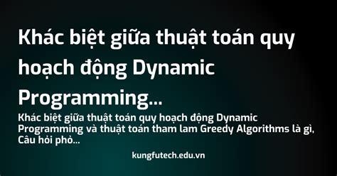Khác Biệt Giữa Thuật Toán Quy Hoạch động Dynamic Programming Và Thuật Toán Tham Lam Greedy