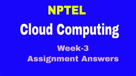 Cloud Computing Week 3 Answers Nptel Nptel Assignment Answers Youtube