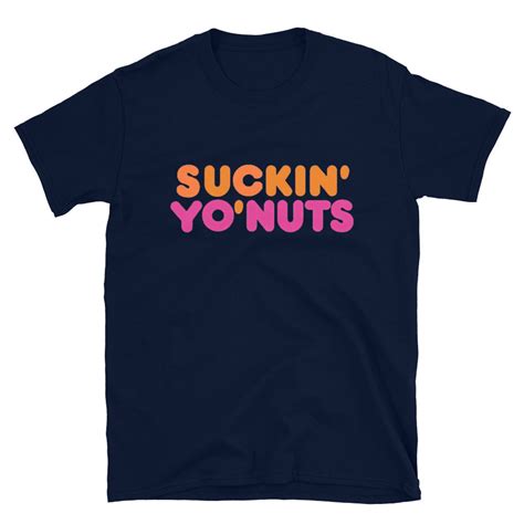 Suckin Yo Nuts Tshirt Funny Gay Tee Short Sleeve Unisex Etsy