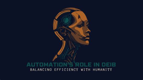 Automations Role In Deib Balancing Efficiency With Humanity In The Future Of Work