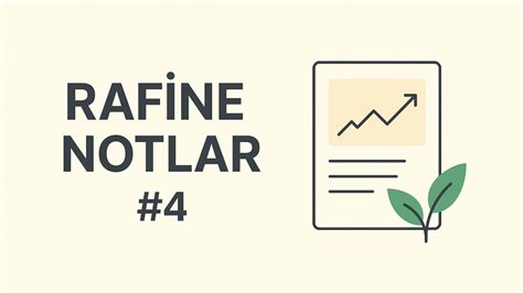 Rafine Notlar 4