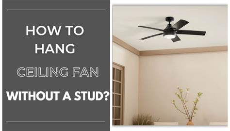 Step Guide On How To Hang A Ceiling Fan Without A Stud Info House Tips