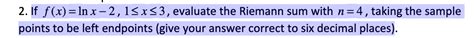 Solved 2 If Fxlnx−21≤x≤3 Evaluate The Riemann Sum With