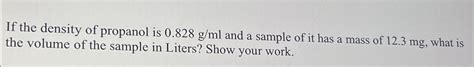 Solved If The Density Of Propanol Is 0828gml ﻿and A Sample