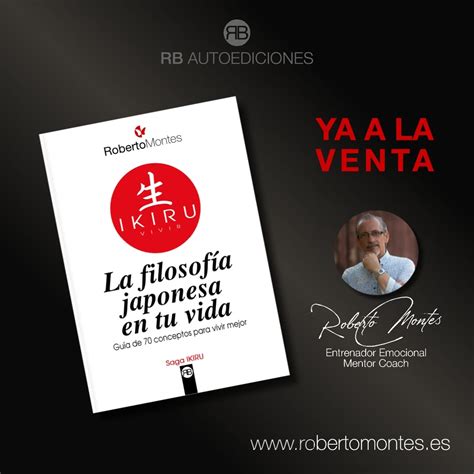 Roberto Nuevo Libro De Roberto Montes “ikiru” La FilosofÍa Japonesa En Tu Vida Guía De 70