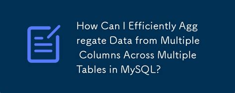 如何有效率地聚合 mysql 中多個表格的多個資料列的資料？ mysql教程 php中文網