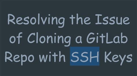 Resolving The Issue Of Cloning A Gitlab Repo With Ssh Keys Youtube