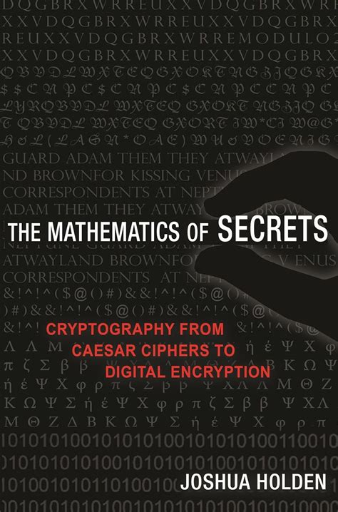 The Mathematics Of Secrets Cryptography From Caesar Ciphers To Digital Encryption Holden