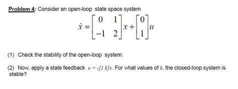 Solved Problem Consider An Open Loop State Space System Chegg Com