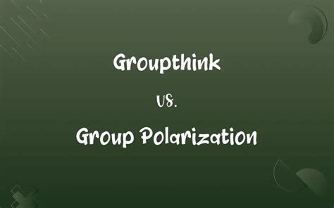 Groupthink Vs Group Polarization Know The Difference