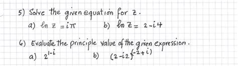 Solved Solve the given equation for z a lnz iπ b Chegg