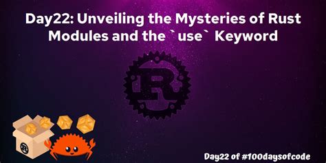 Day22 Unveiling The Mysteries Of Rust Modules And The Use Keyword 🔱