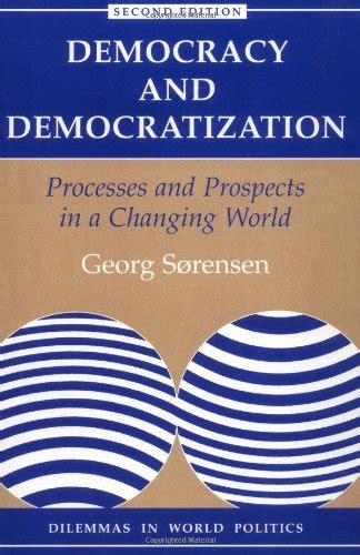 Democracy And Democratization Processes And Prospects In A