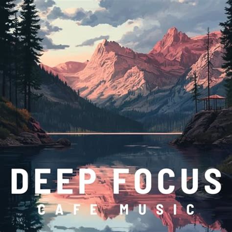 Amazon Music Deep Focus Cafe Musicのcafe Melodies For Deep Work