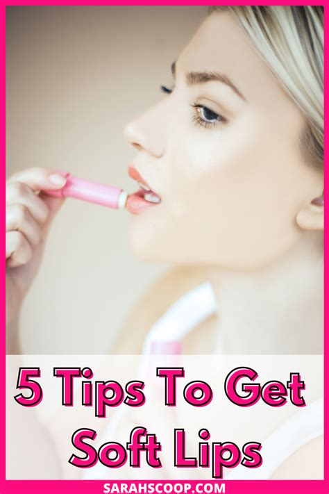 5 Tips To Get Soft Lips Sarah Scoop
