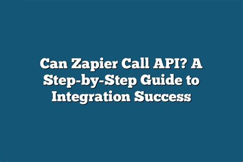 Can Zapier Call Api A Step By Step Guide To Integration Success