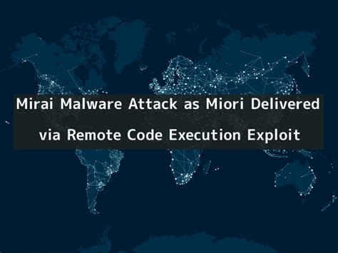 Mirai Malware Attack As Miori Delivered Via Rce Exploit