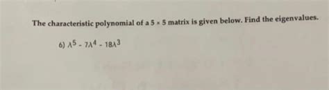 Solved The Characteristic Polynomial Of A 5×5 Matrix Is