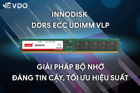 Innodisk Ddr5 Ecc Udimm Vlp Giải Pháp Bộ Nhớ Tối ưu Cho Hệ Thống 1u Bạn đang Tìm Kiếm Bộ Nhớ