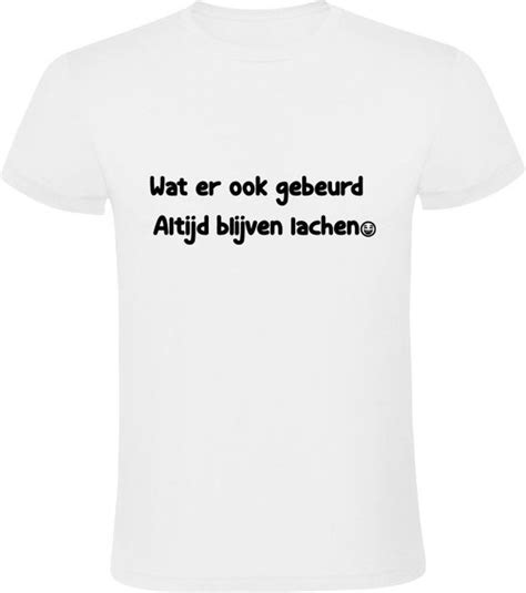 Wat Er Ook Gebeurd Altijd Blijven Lachen Heren T Shirt Blij Happy Smile Bol
