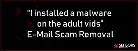 I Installed A Malware On The Adult Vids E Mail Scam Removal