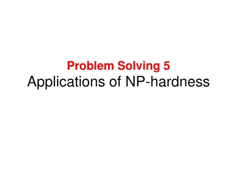 PPT Problem Solving Applications Of NP Hardness PowerPoint Presentation ID