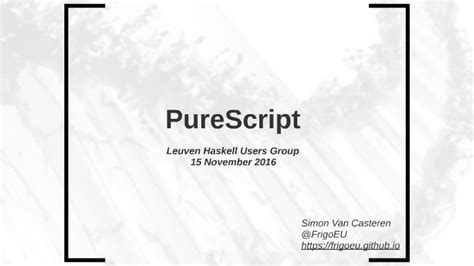 Leuven Haskell Purescript By Simon Van Casteren On Prezi