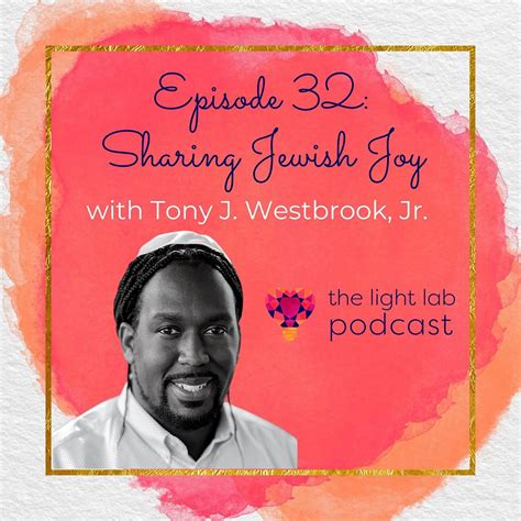 Episode 32 Sharing Jewish Joy With Tony J Westbrook Jr — The Light Lab