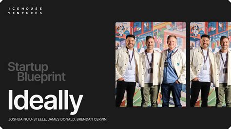 Startup Blueprint James Donald Brendan Cervin And Joshua Nuu Steele Co Founders Of Ideally