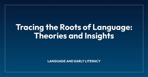 Tracing The Roots Of Language Theories And Insights • Deled Institute