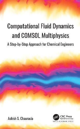 Computational Fluid Dynamics And Comsol Multiphysics A Step By Step Approach For Chemical