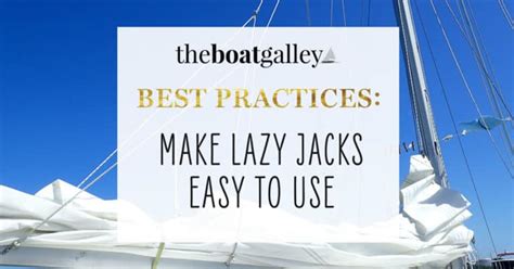 How To Make Lazy Jacks Easy To Use The Boat Galley