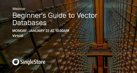 Learn About Vector Databases And Data Management Singlestore Posted