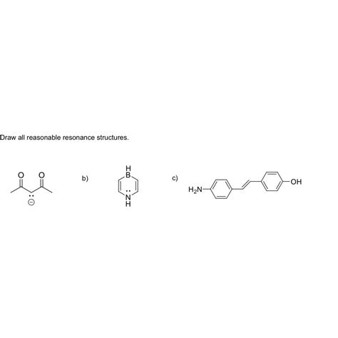 Solved Draw All Reasonable Resonance Structures B C