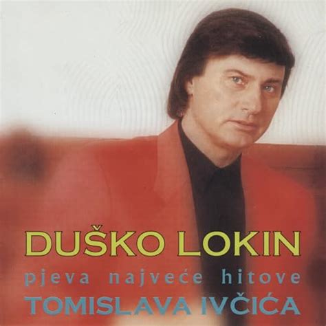 Duško Lokin Pjeva Najveće Hitove Tomislava Ivčića Duško Lokin Digital Music