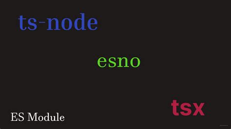 ts node esno tsx 运行 es module ts 运行时差异 掘金
