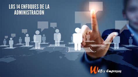 Los 14 Enfoques De La Administración Web Y Empresas