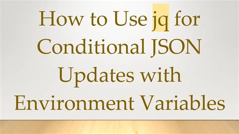How To Use Jq For Conditional Json Updates With Environment Variables Youtube