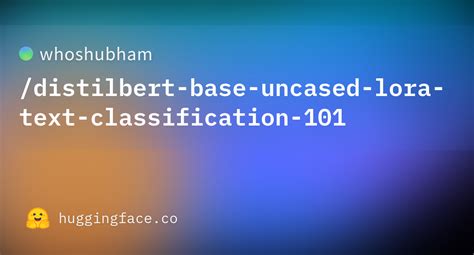 Whoshubhamdistilbert Base Uncased Lora Text Classification 101 · Hugging Face