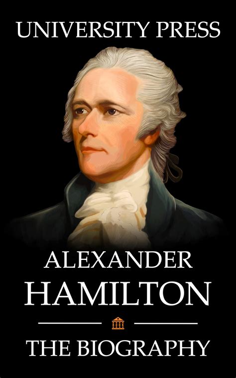 Alexander Hamilton Book The Biography Of Alexander Hamilton By