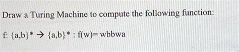 Solved Draw A Turing Machine To Compute The Following Chegg