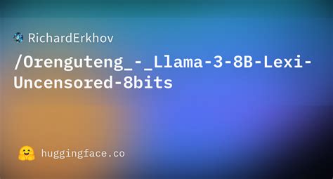 RichardErkhov Orenguteng Llama 3 8B Lexi Uncensored 8bits Hugging Face
