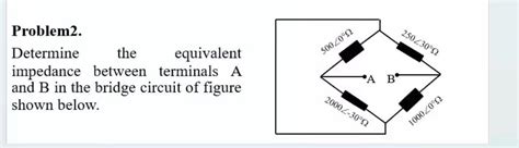 [solved] Problem2 Determine The Equivalent Impedance Betwe