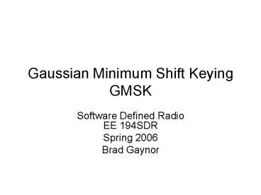Gaussian Minimum Shift Keying GMSK Presentation Free To Download