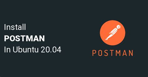 How To Install Postman On Ubuntu 2004 Lts