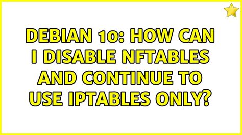 Debian 10 How Can I Disable Nftables And Continue To Use Iptables Only Youtube