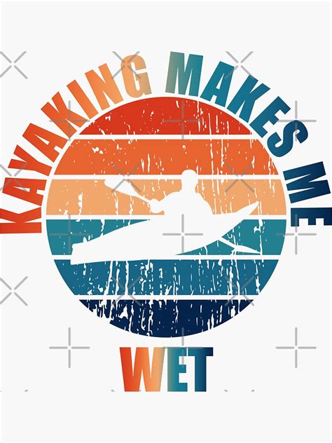 Kayaking Makes Me Wet Kayekers Sticker For Sale By Darkveilas Redbubble